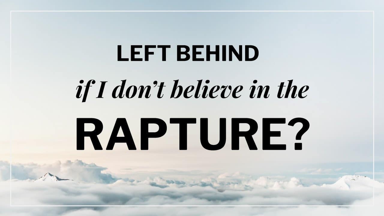 LEFT BEHIND if I don’t believe in the rapture? - Rise on Fire Ministries